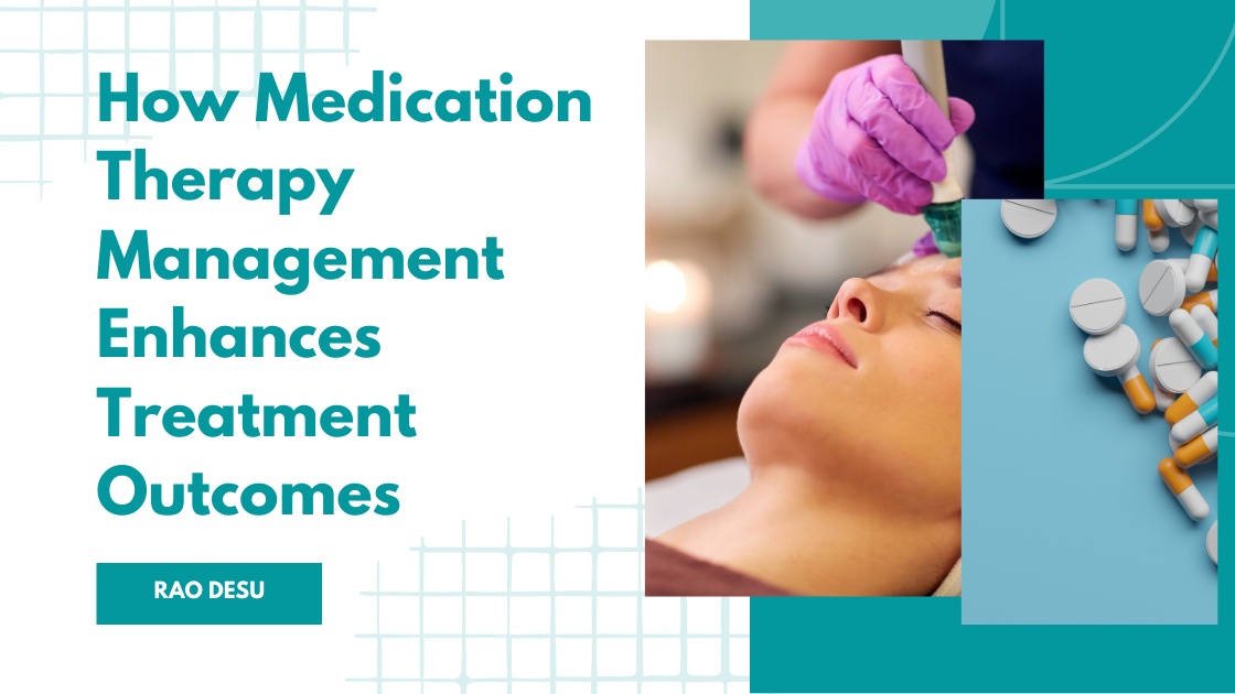 How Medication Therapy Management Enhances Treatment Outcomes - Rao ...
